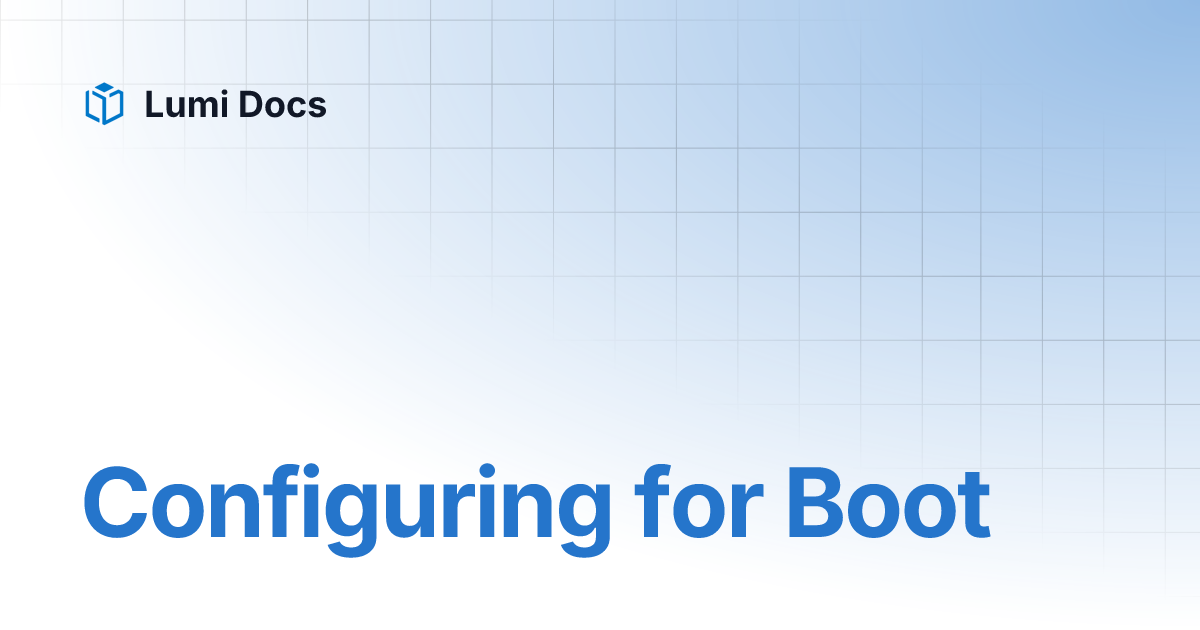 Configuring for Boot | Lumi Docs