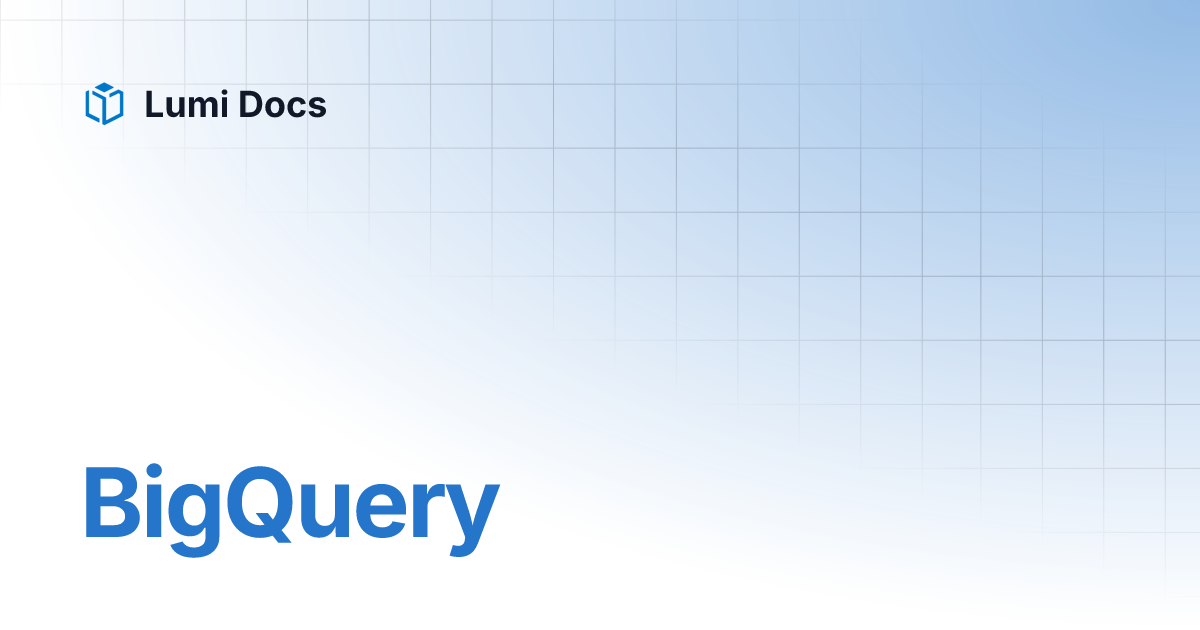 BigQuery | Lumi Docs