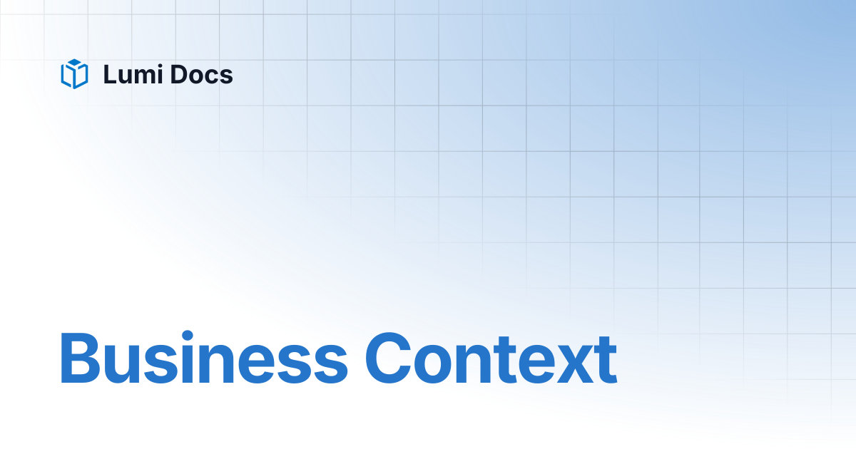 Business Context | Lumi Docs