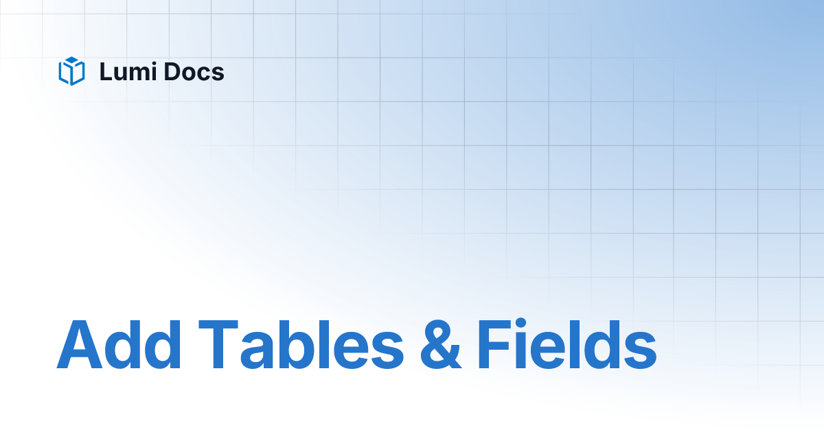 Add Tables & Fields | Lumi Docs